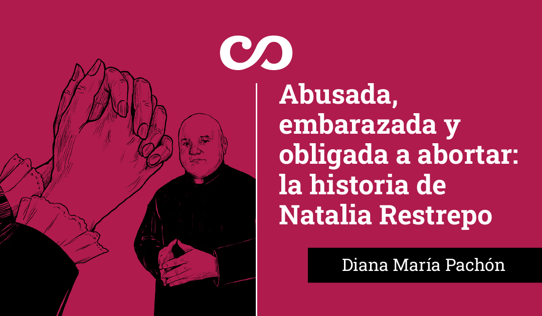 Abusada, embarazada y obligada a abortar: la historia de Natalia Restrepo - CasaMacondo