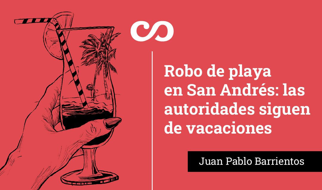 Robo de playa en San Andrés: las autoridades siguen de vacaciones ...